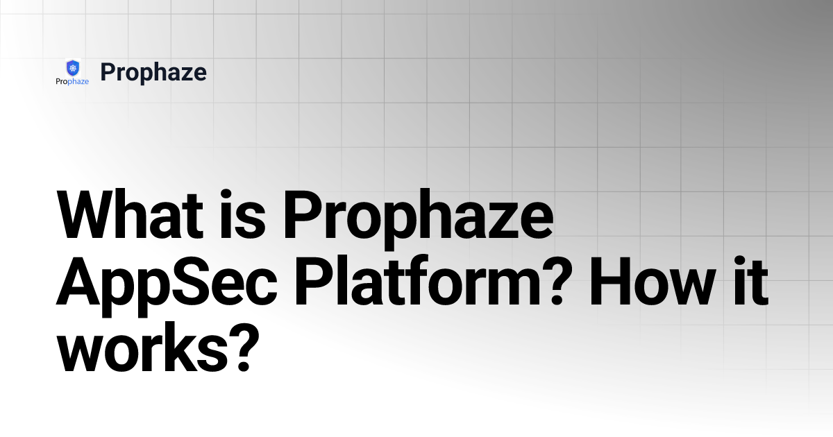 What is Prophaze AppSec Platform? How it works? | Prophaze
