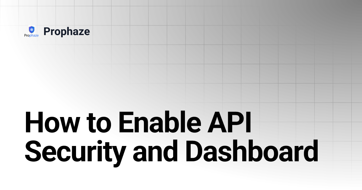 How to Enable API Security and Dashboard | Prophaze